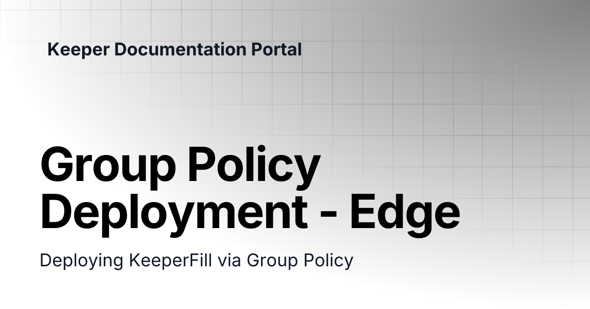 Group Policy Deployment - Edge | Enterprise and MSP Guide | Keeper ...