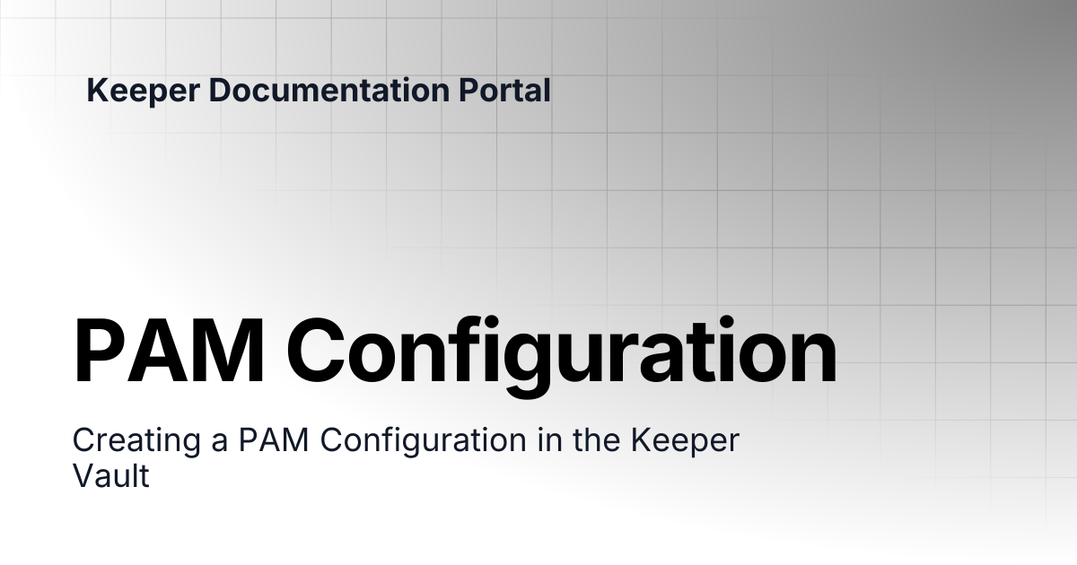 PAM Configuration | KeeperPAM and Secrets Manager | Keeper ...